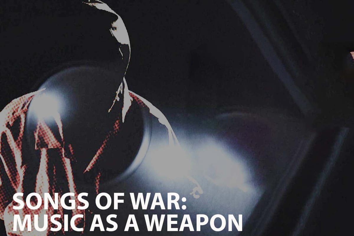 "Songs Of War: Music as a weapon" documentary